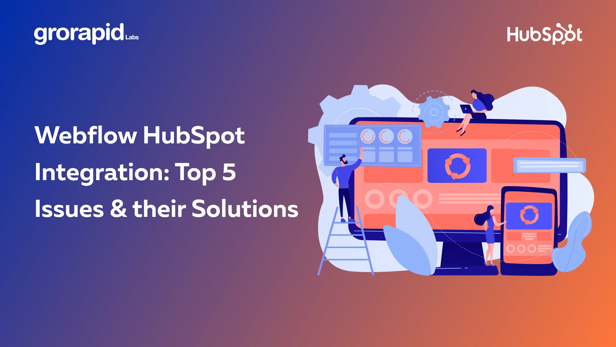Webflow HubSpot Integration: Top 5 Issues & their Solutions | GroRapid Labs | GroRapid Labs